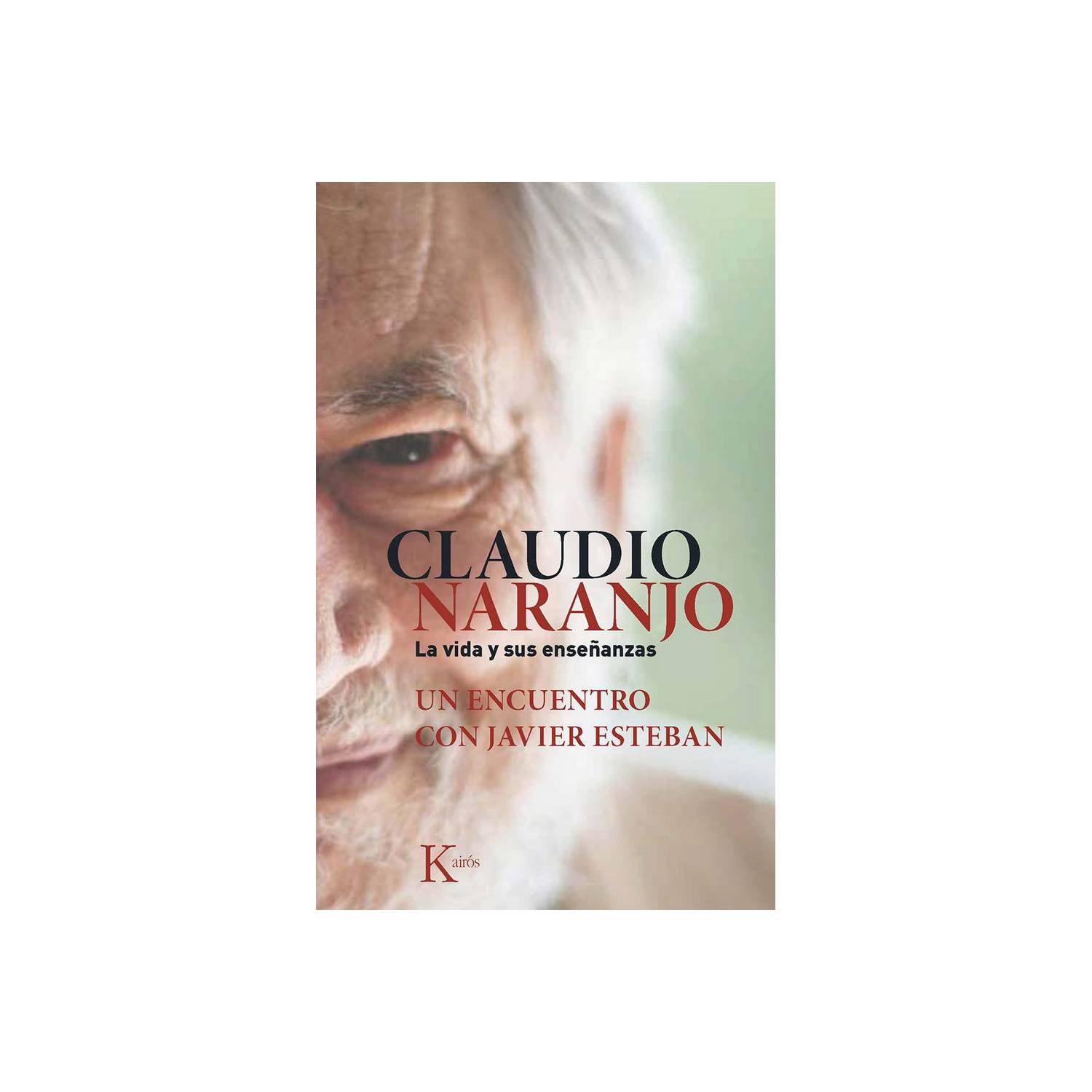 Claudio Naranjo. La Vida y sus Enseñanzas - Claudio Naranjo - Kairos | Rincón del Libro