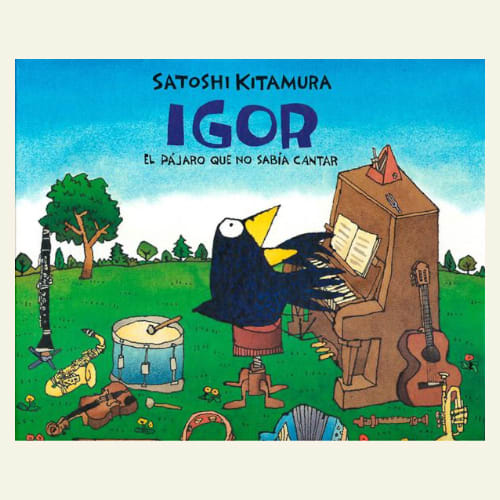 Igor, el pájaro que no sabia cantar | Satoshi Kitamura | Una casa de Cartón